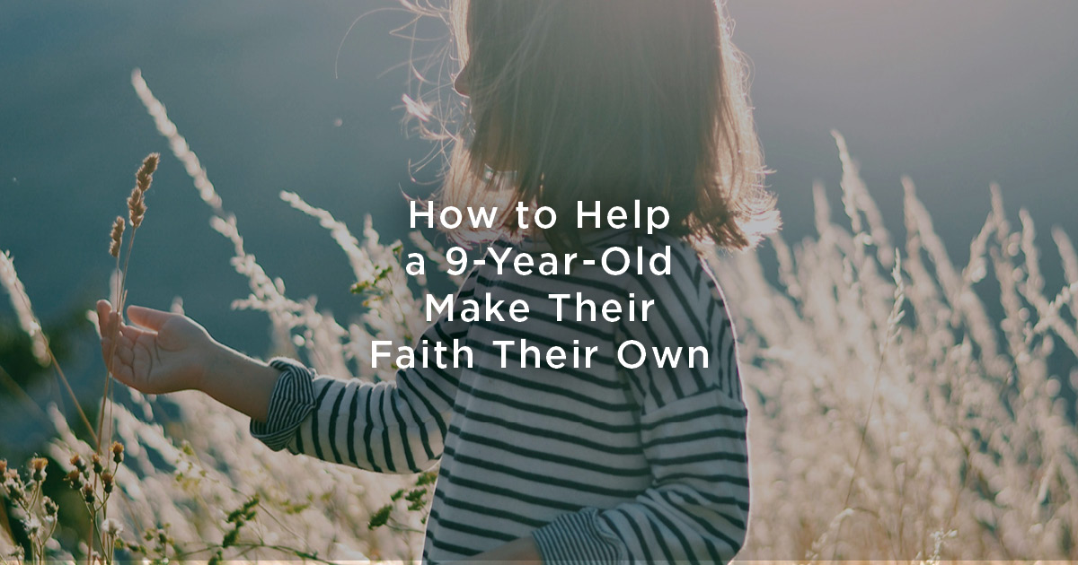 How to Help a 9-Year-Old Make Their Faith Their Own | The Good Book Blog