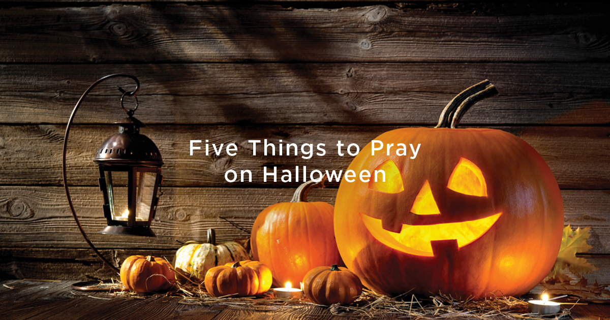 Five Things to Pray on Halloween | The Good Book Blog