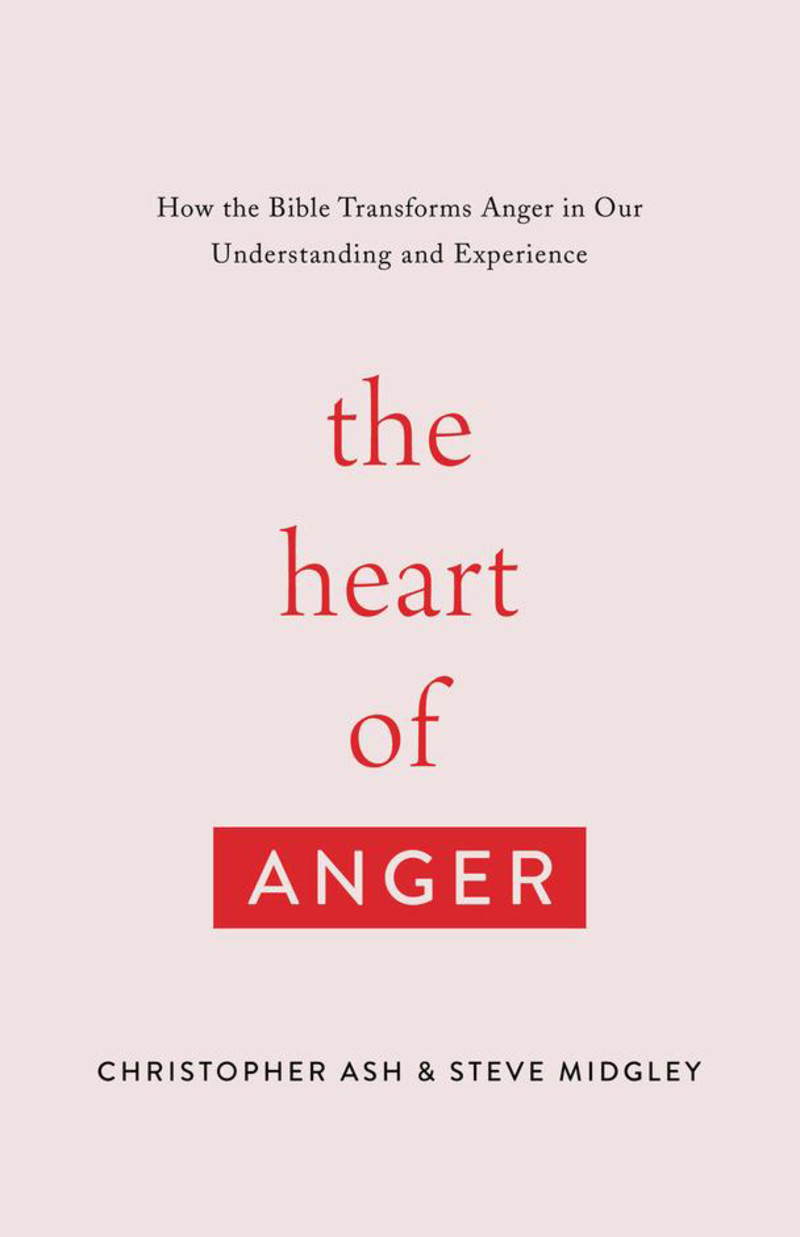 The Heart of Anger - Christopher Ash | The Good Book Company