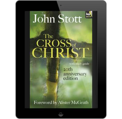The Cross of Christ (ebook) - John Stott | The Good Book Company