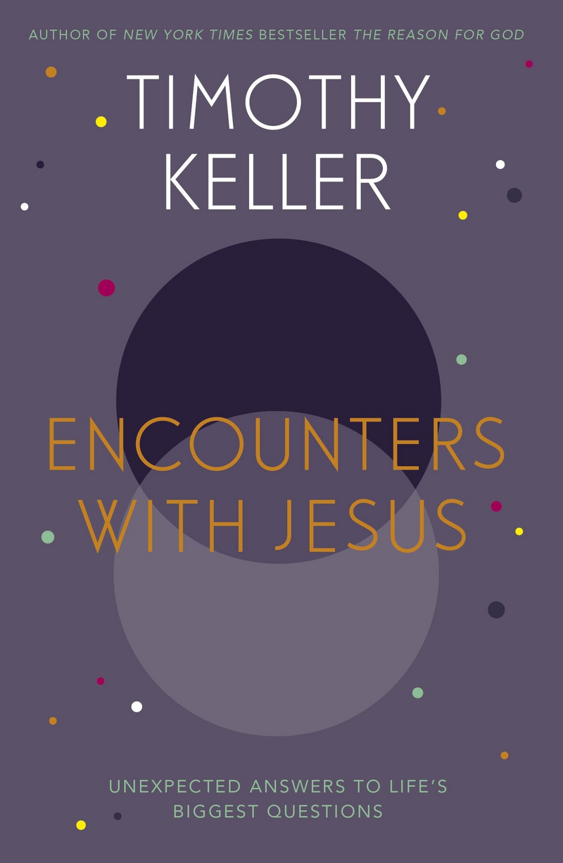 Encounters with Jesus - Dr Timothy Keller | The Good Book Company