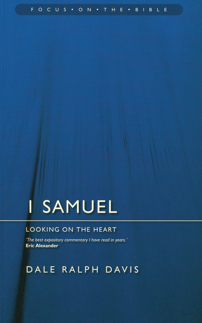 1 Samuel: Looking on the Heart - Dale Ralph Davis | The Good Book Company