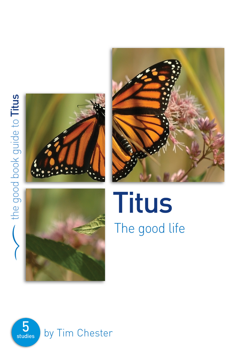 Titus: The Good Life - Tim Chester | The Good Book Company