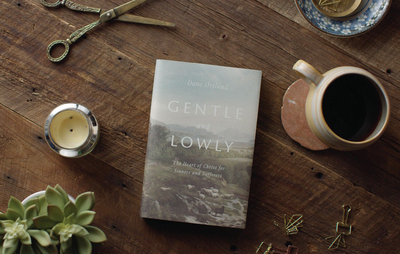 Gentle and Lowly - Dane Ortlund | The Good Book Company