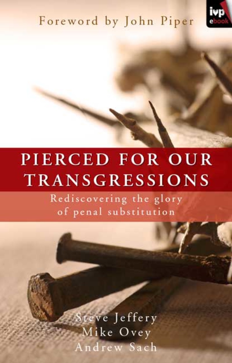 Pierced for our transgressions (ebook) - Steve Jeffery, Mike Ovey | The ...