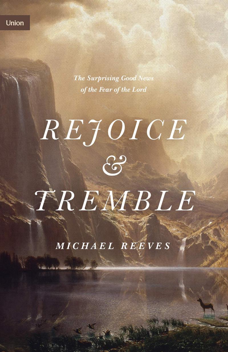 Rejoice & Tremble - Michael Reeves | The Good Book Company